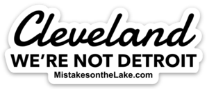 Cleveland We're not Detroit Sticker | Mistakes on the Lake